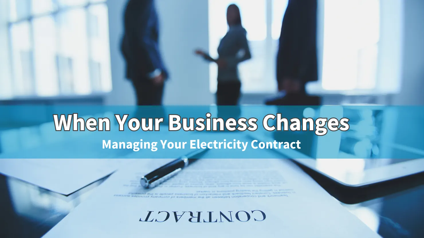 Managing Your Commercial Electricity Contract Through Changes